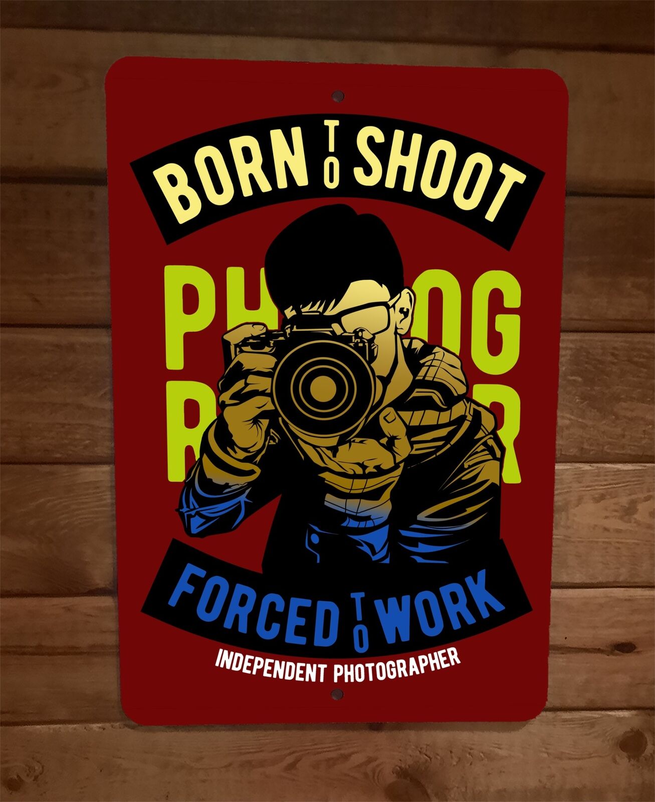 Born To Shoot Forced to Work Independent Photographer 8x12 Metal Wall ...