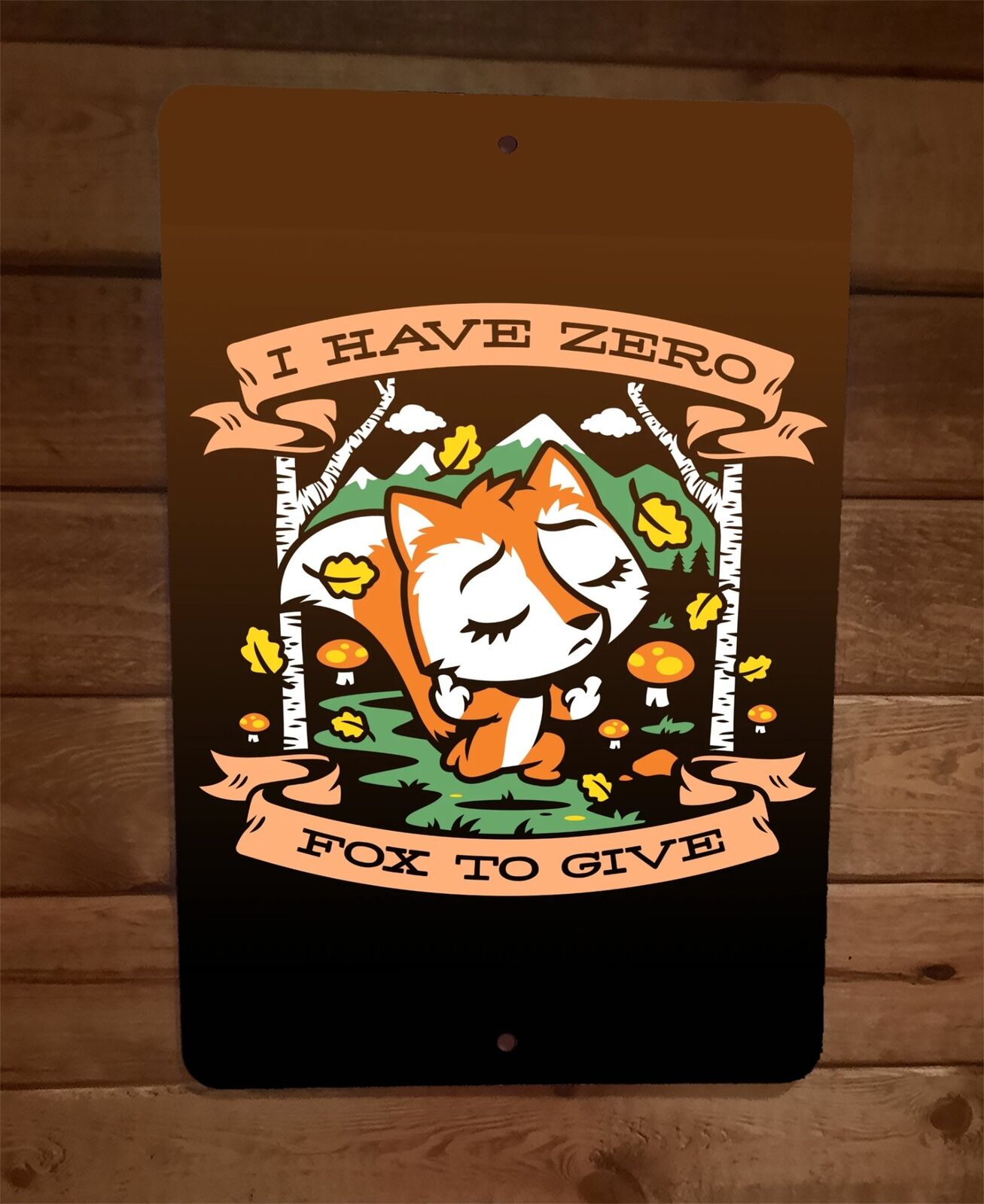 I Have Zero Fox to Give 8x12 Metal Wall Sign – Sign Junky