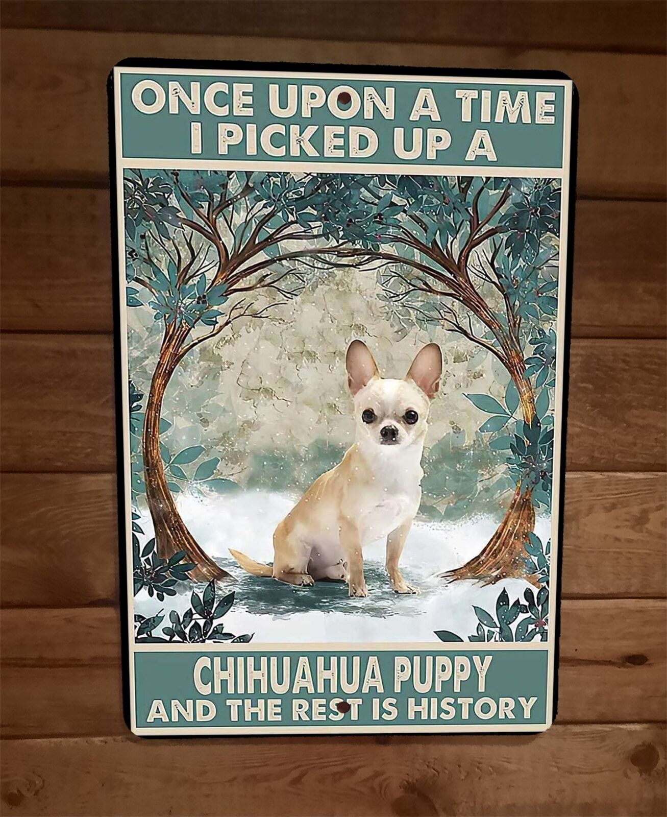 Picked Up a Chihuahua Dog The Rest Is History 8x12 Metal Wall Sign Ani ...